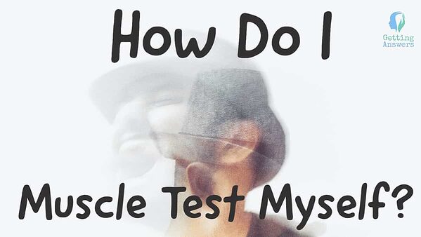 How Can I Muscle Test Myself To Get Subconscious Answers?